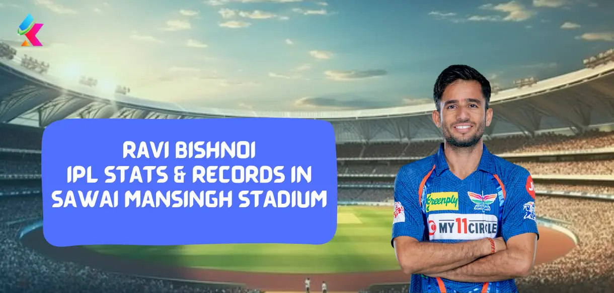 Ravi Bishnoi IPL Stats and Records in Sawai Mansingh Stadium, Jaipur