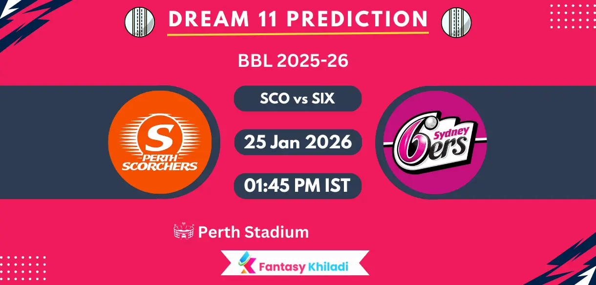 SCO vs SIX Dream11 Prediction Today Match Final, Player Stats, Playing ...